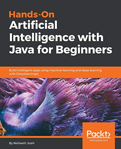 Hands-On Artificial Intelligence with Java for Beginners: Build ...