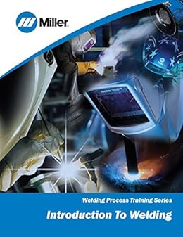 Introduction to Welding: Welding Process Training Series - Kindle ...