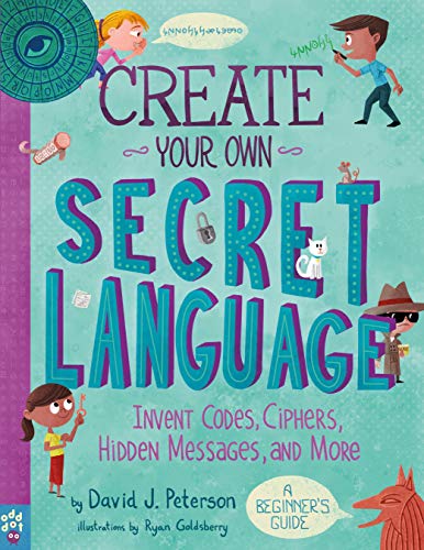 Create Your Own Secret Language: Invent Codes, Ciphers, Hidden Messages ...