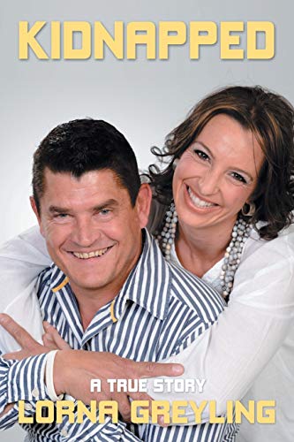 KIDNAPPED: A TRUE STORY: Greyling, Lorna: 9781499089196: Amazon.com: Books