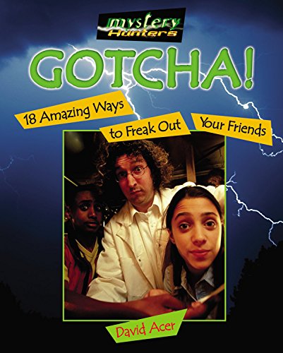 Gotcha!: 18 Amazing Ways to Freak Out Your Friends (Mystery Hunters ...