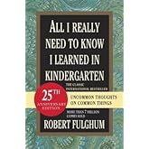 All I Really Need to Know I Learned in Kindergarten: Uncommon Thoughts ...