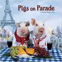Pigs on Parade 2009 Calendar: 9781403013071: Amazon.com: Books