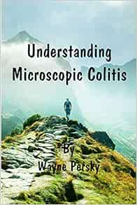 Understanding Microscopic Colitis: Persky, Wayne: 9780985977283: Amazon ...