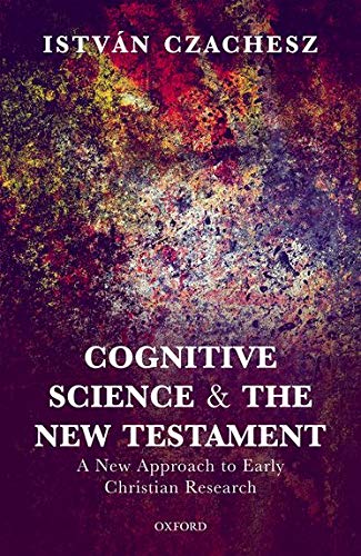 Cognitive Science and the New Testament: A New Approach to Early ...