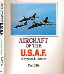 Aircraft of the United States Air Force: A Pictorial History: Ellis ...