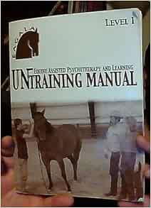 Eagala Equine Assisted Psychotherapy and Learning Untraining Manual ...