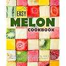 Easy Melon Cookbook: 50 Delicious Melon Recipes for Drinks, Smoothies ...