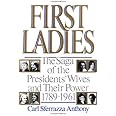 First Ladies: The Saga of the Presidents' Wives and Their Power, 1789 ...