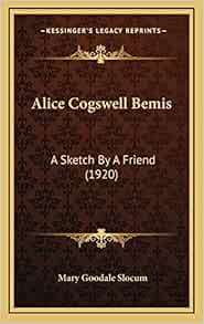 Alice Cogswell Bemis: A Sketch By A Friend (1920): Slocum, Mary Goodale ...