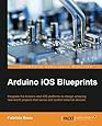 Arduino iOS Blueprints: Fabrizio Boco: 9781785283666: Amazon.com: Books