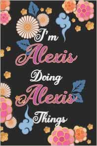 Amazon.com: I'm Alexis Doing Alexis Things Notebook Birthday Gift ...