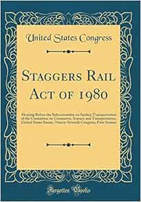 Staggers Rail Act of 1980: Hearing Before the Subcommittee on Surface ...