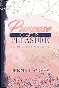 Purpose Over Pleasure: 40 Day Devotional and Prayer Journal: Grays ...