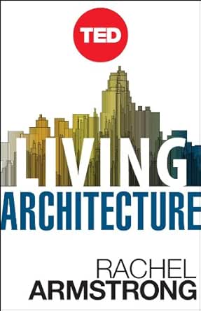 Amazon.com: Living Architecture: How Synthetic Biology Can Remake Our ...