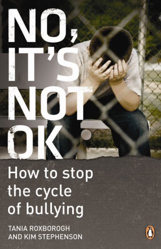 No, It's Not OK: How to Stop the Cycle of Bullying: Roxborogh, Tania ...