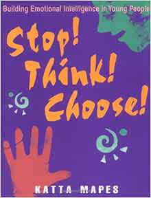 Stop! Think! Choose!: Building Emotional Intelligence in Young People ...
