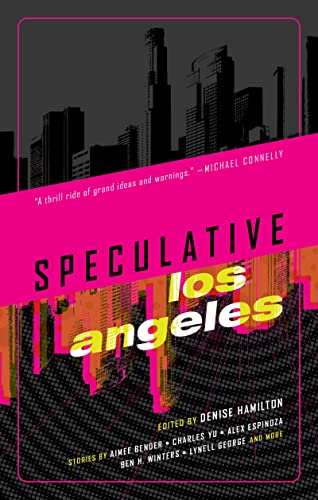 Speculative Los Angeles: Hamilton, Denise, Bender, Aimee, Morton, Lisa ...