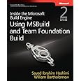 Inside the Microsoft Build Engine: Using MSBuild and Team Foundation Build (Developer Reference ...