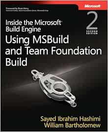Inside the Microsoft Build Engine: Using MSBuild and Team Foundation Build (Developer Reference ...