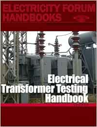 Electrical Transformer Testing Handbook Volume 6 (Industrial Electrical ...