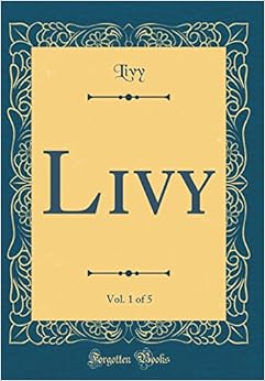 Livy, Vol. 1 of 5 (Classic Reprint): Livy, Livy: 9780666469021: Amazon ...