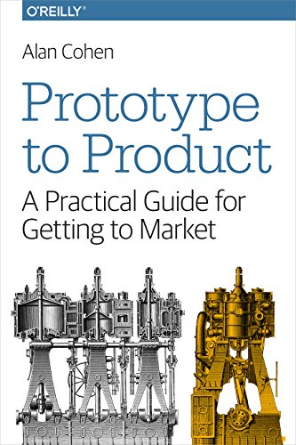 Prototype to Product: A Practical Guide for Getting to Market ...