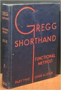 Gregg Shorthand: Manual for the Functional Method, Part 2: Leslie, Louis A.: Amazon.com: Books