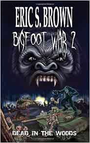 Bigfoot War 2: Dead in the Woods: Brown, Eric S.: 9781926712796: Amazon.com: Books