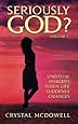 Seriously God?: Spiritual Insights when Life Suddenly Changes (Volume 1 ...