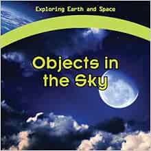 Objects in the Sky (Exploring Earth and Space): Hudson, Rachel ...