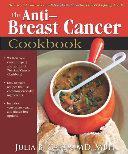 Anti-Breast Cancer Cookbook: How to Cut Your Risk with the Most ...