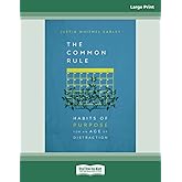 The Common Rule: Habits of Purpose for an Age of Distraction: Earley ...