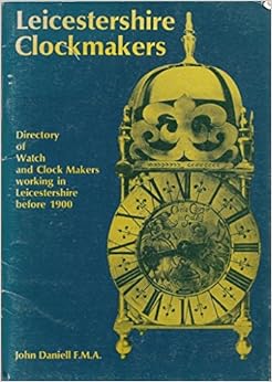 Leicestershire Clockmakers: Directory Of Watch And Clock Makers Working ...