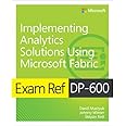 Exam Ref DP-600 Implementing Analytics Solutions Using Microsoft Fabric: 9780135336021: Computer ...