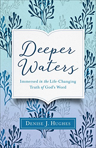 Deeper Waters: Immersed in the Life-Changing Truth of God's Word ...
