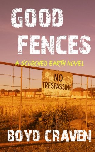 Good Fences: A Scorched Earth Novel: Craven III, Boyd: 9780692558508 ...