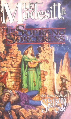 The Soprano Sorceress: The First Book of the Spellsong Cycle: Modesitt ...