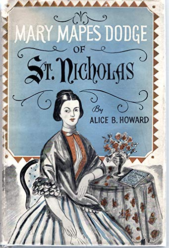 Mary Mapes Dodge of St. Nicholas: Howard, Alice B: Books