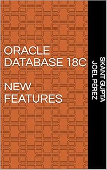 Amazon.com: Oracle Database 18c New Features eBook: Skant Gupta, Joel Pérez: Kindle Store