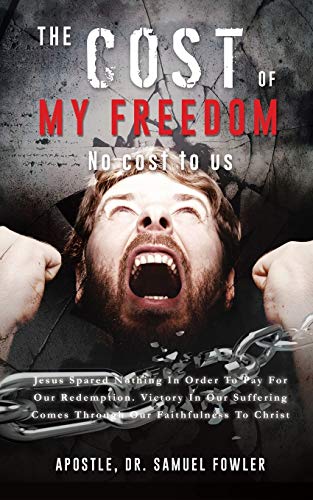 THE COST OF MY FREEDOM: FOWLER, APOSTLE DR. SAMUEL: 9781498457040 ...