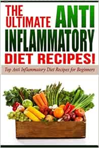 Anti Inflammatory Diet: The Ultimate Anti-Inflammatory Diet Recipes ...