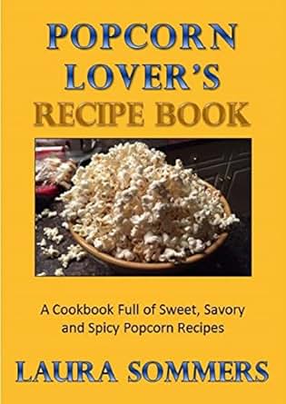 Amazon.com: Popcorn Lovers Recipe Book: A Cookbook Full of Sweet ...
