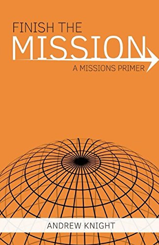 Finish the Mission: a missional primer: Knight, Andrew: 9781521238042 ...
