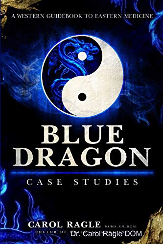Blue Dragon Case Studies: A Western Guidebook to Eastern Medicine ...