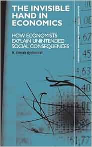 The Invisible Hand in Economics: How Economists Explain Unintended ...