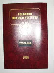 Colorado Revised Statutes Annotated 2006 (Titles 42-43 - Vehicles and ...