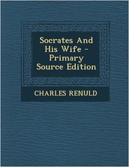 Socrates And His Wife - Primary Source Edition: CHARLES RENULD ...
