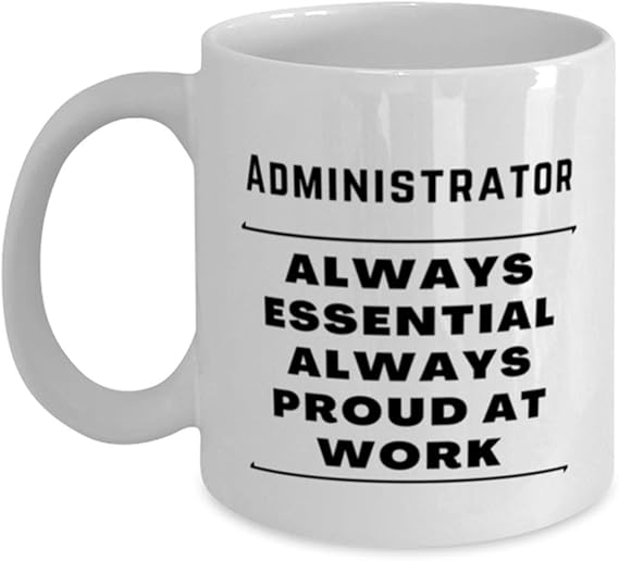 Amazon.com: Funny Administrator Coffee Mug - Always Essential Proud At ...