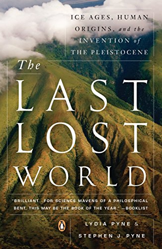The Last Lost World: Ice Ages, Human Origins, and the Invention of the ...